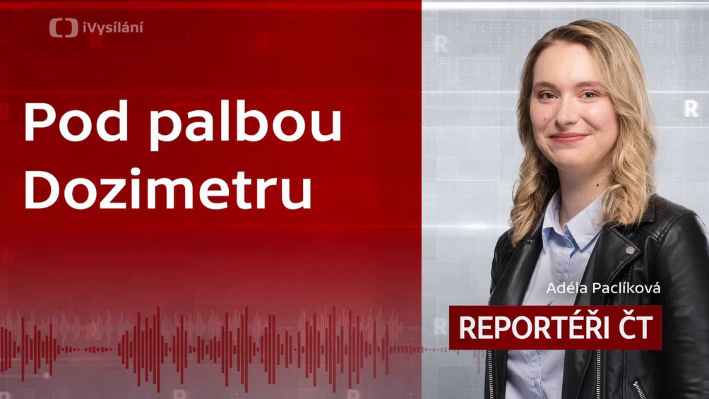 Pod palbou dozimetru - Podcast Reportéři ČT | Česká televize