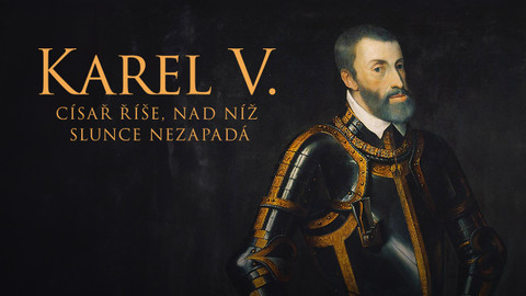 Karel V. - císař říše, nad níž Slunce nezapadá - iVysílání | Česká televize
