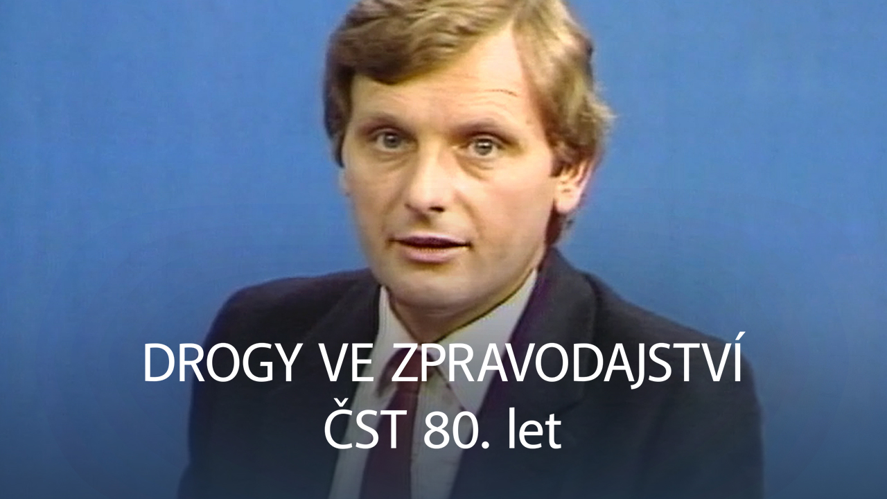 Drogy ve zpravodajství ČST 80. let - iVysílání | Česká televize